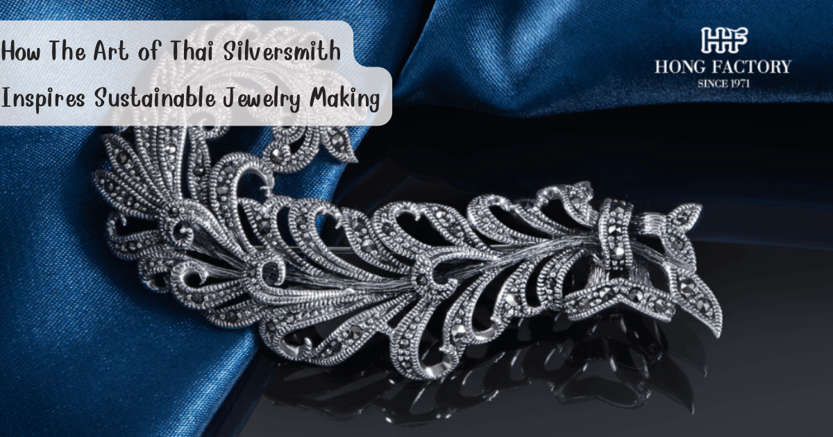 How The Art of Thai Silversmith Inspires Sustainable Jewelry Making